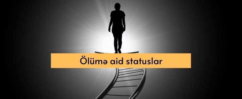 Ölümə Aid Statuslar | Ölüm Haqqında Maraqlı Sözlər ︎
